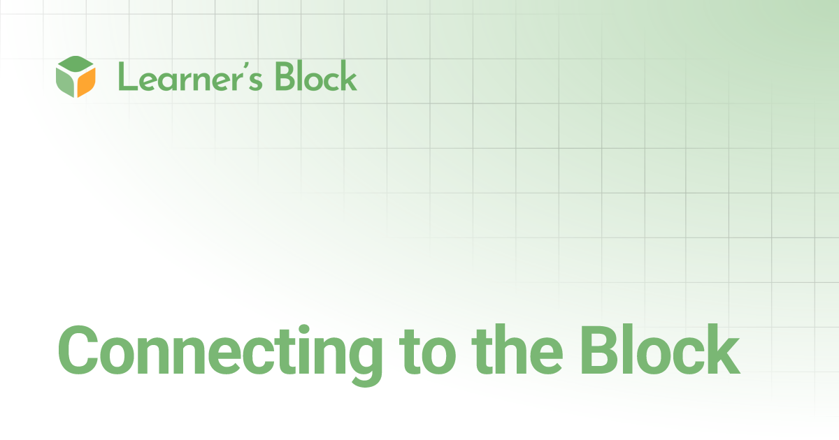 Connecting to the Block | Learner's Block